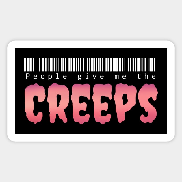People give me the creeps - People Give Me The Creeps - Sticker | TeePublic